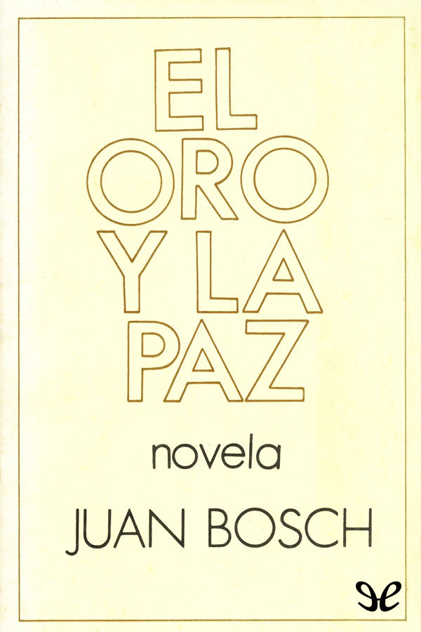 📕 El oro y la paz de Juan Bosch - PlanetaLibro.net